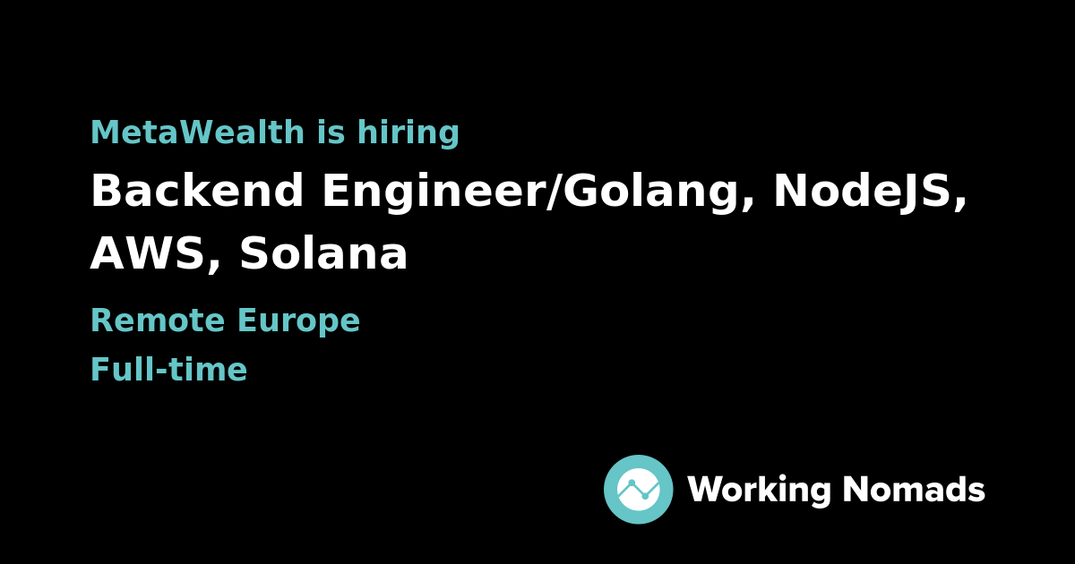 Backend Engineer/Golang, NodeJS, AWS, Solana at MetaWealth | Working Nomads Backend Engineer/Golang, NodeJS, AWS, Solana at MetaWealth | Working Nomads