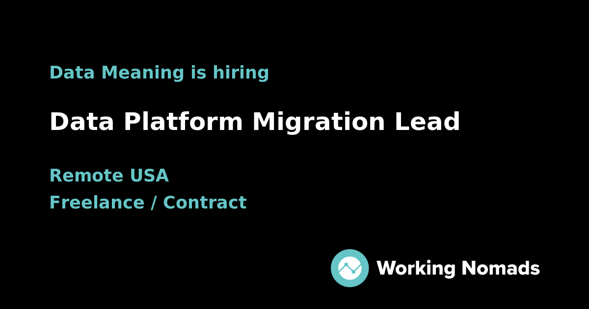 Data Platform Migration Lead at Data Meaning | Working Nomads
